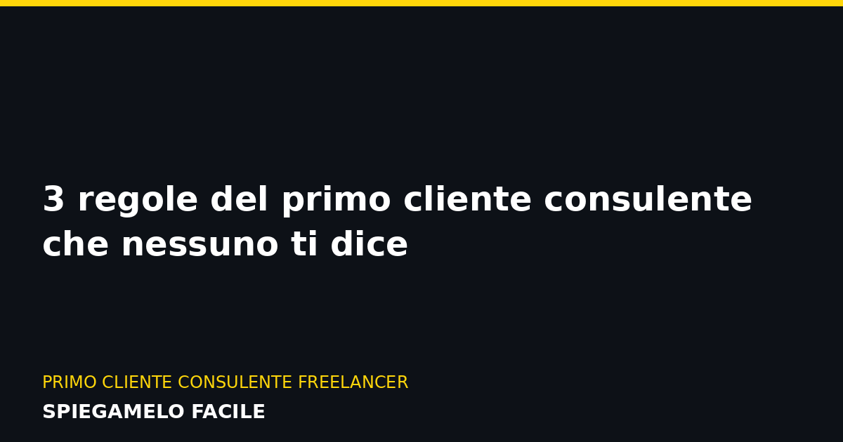 3 regole del primo cliente consulente che nessuno ti dice